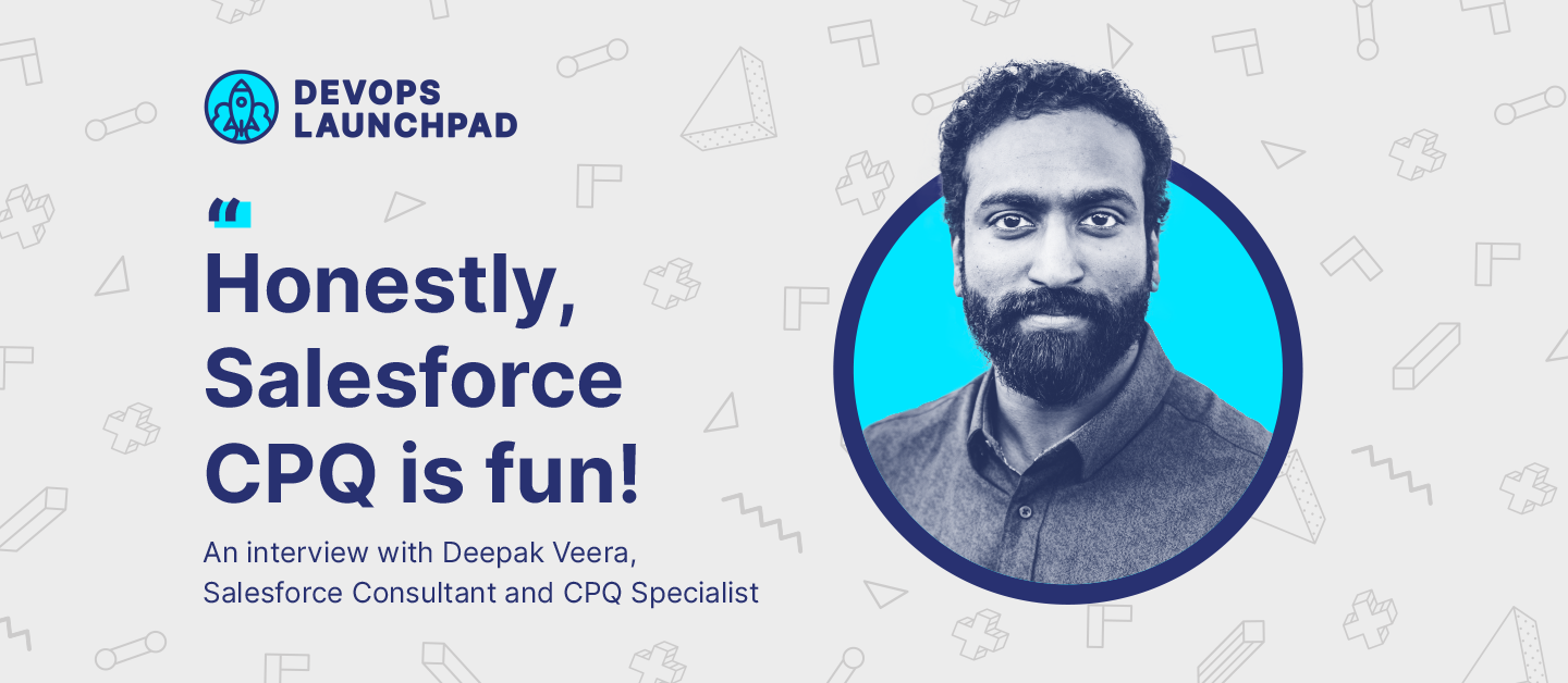 “Honestly, Salesforce CPQ is fun!” | DevOps Launchpad